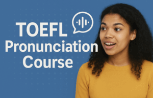 TOEFL Pronunciation Course: Improve Accent - Better TOEFL Scores ...